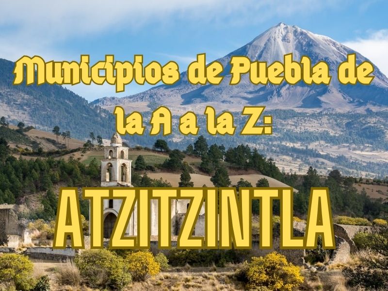 Municipios de Puebla de la A a la Z: Atzitzintla | Contundente