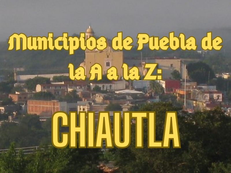 Municipios de Puebla de la A a la Z: Chiautla de Tapia | Contundente