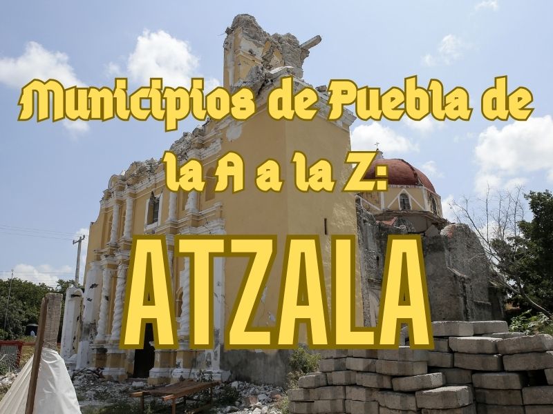 Municipios de Puebla la A a la Z: Atzala | Contundente